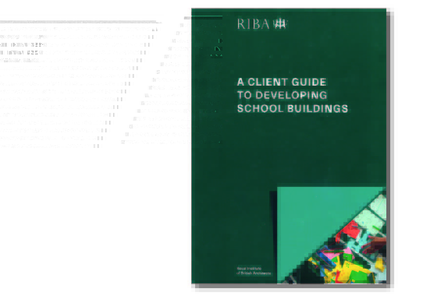 A Client Guide to Developing School Buildings / RIBA / 2007 | SCABAL